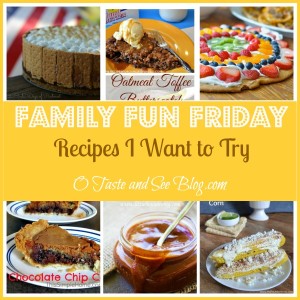Family Fun Friday Recipes I Want to Try - O Taste and See